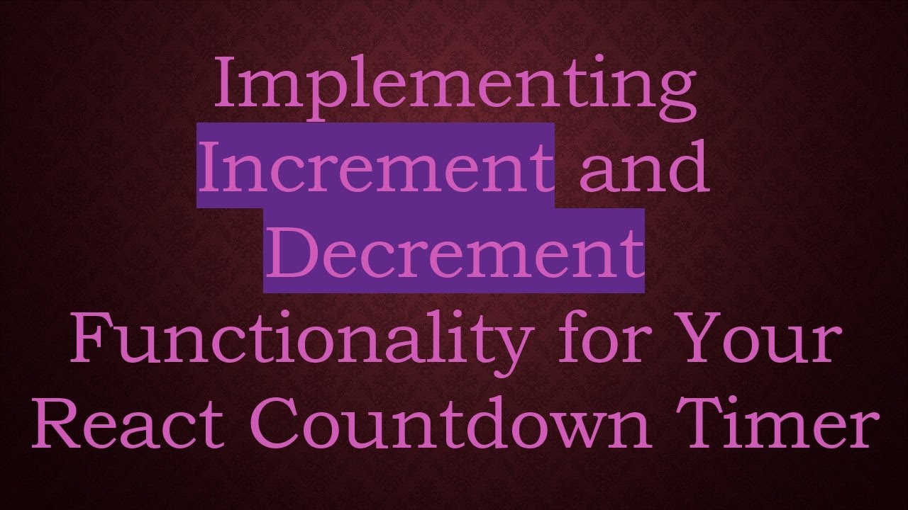 Implementing Increment and Decrement Functionality for Your React Countdown Timer