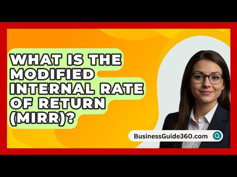 What Is The Modified Internal Rate Of Return (MIRR)? - BusinessGuide360.com