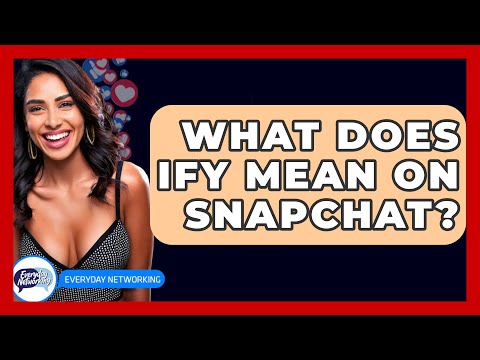 What Does IFY Mean On Snapchat? - Everyday-Networking