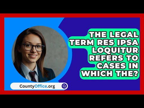 The Legal Term Res Ipsa Loquitur Refers To Cases In Which The? - CountyOffice.org
