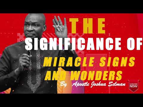 THE SIGNIFICANCE OF MIRACLES SIGNS AND WONDERS|| Apostle Joshua Selman