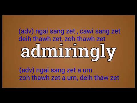 Admiringly Meaning in English Ngawn Dictionary admiringly = ngai sang zet, sun sak zet,zoh thawh zet