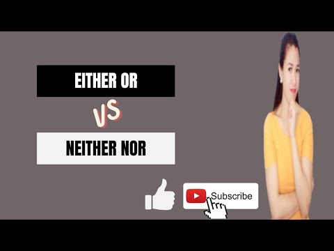 EITHER OR VS NEITHER NOR: WHAT'S THE DIFFERENCE? WHEN AND HOW TO USE THEM- WITH SAMPLE SENTENCES