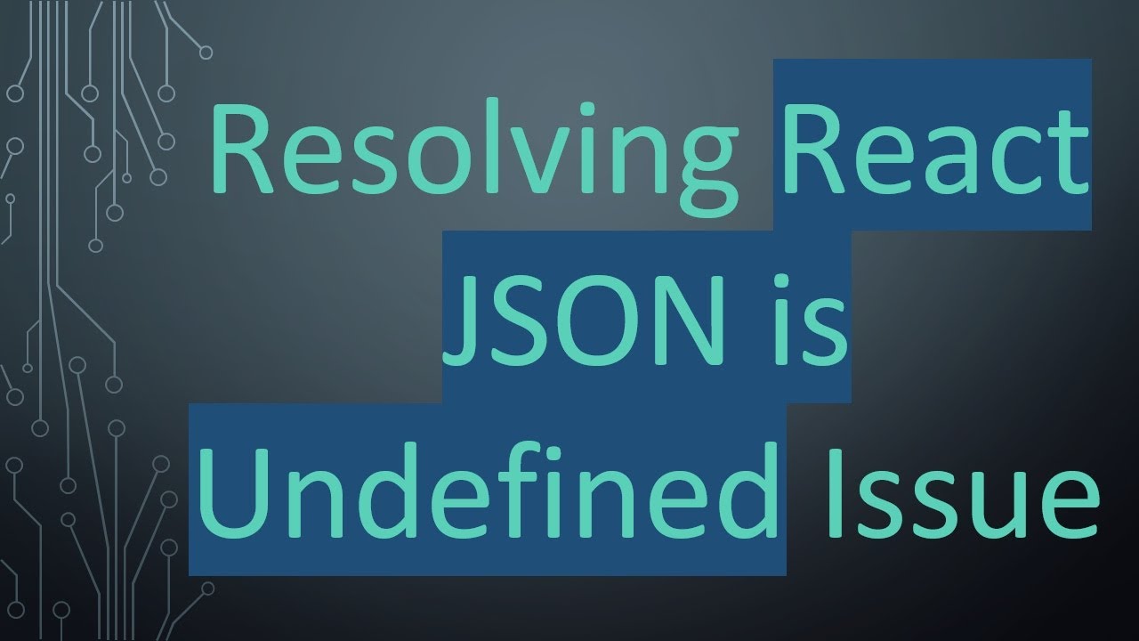 Resolving React JSON is Undefined Issue