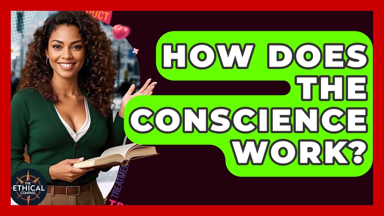 How Does The Conscience Work? - The Ethical Compass