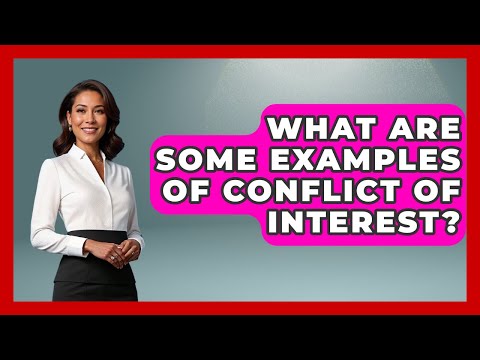What Are Some Examples Of Conflict Of Interest? - Wealth and Estate Planners