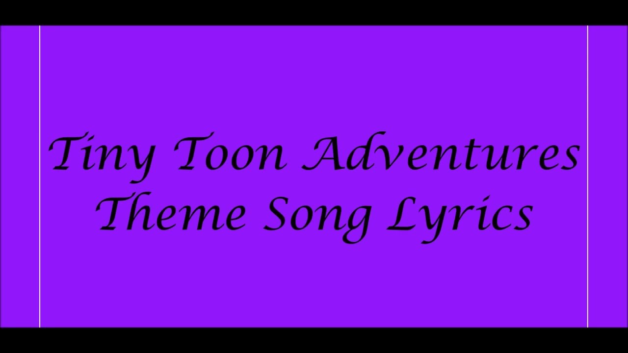 Tiny Toon Adventures Theme Song Lyrics