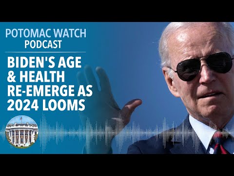 Joe Biden's Age and Health Re-Emerge as 2024 Looms | Potomac Watch Podcast: WSJ Opinion