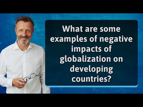 What are some examples of negative impacts of globalization on developing countries?