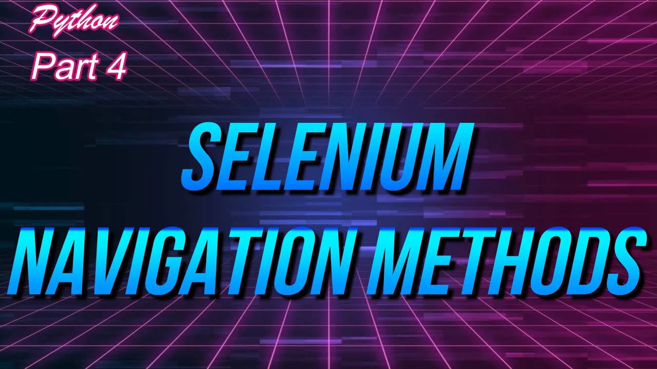 ✔ Python: Selenium Navigation Methods
