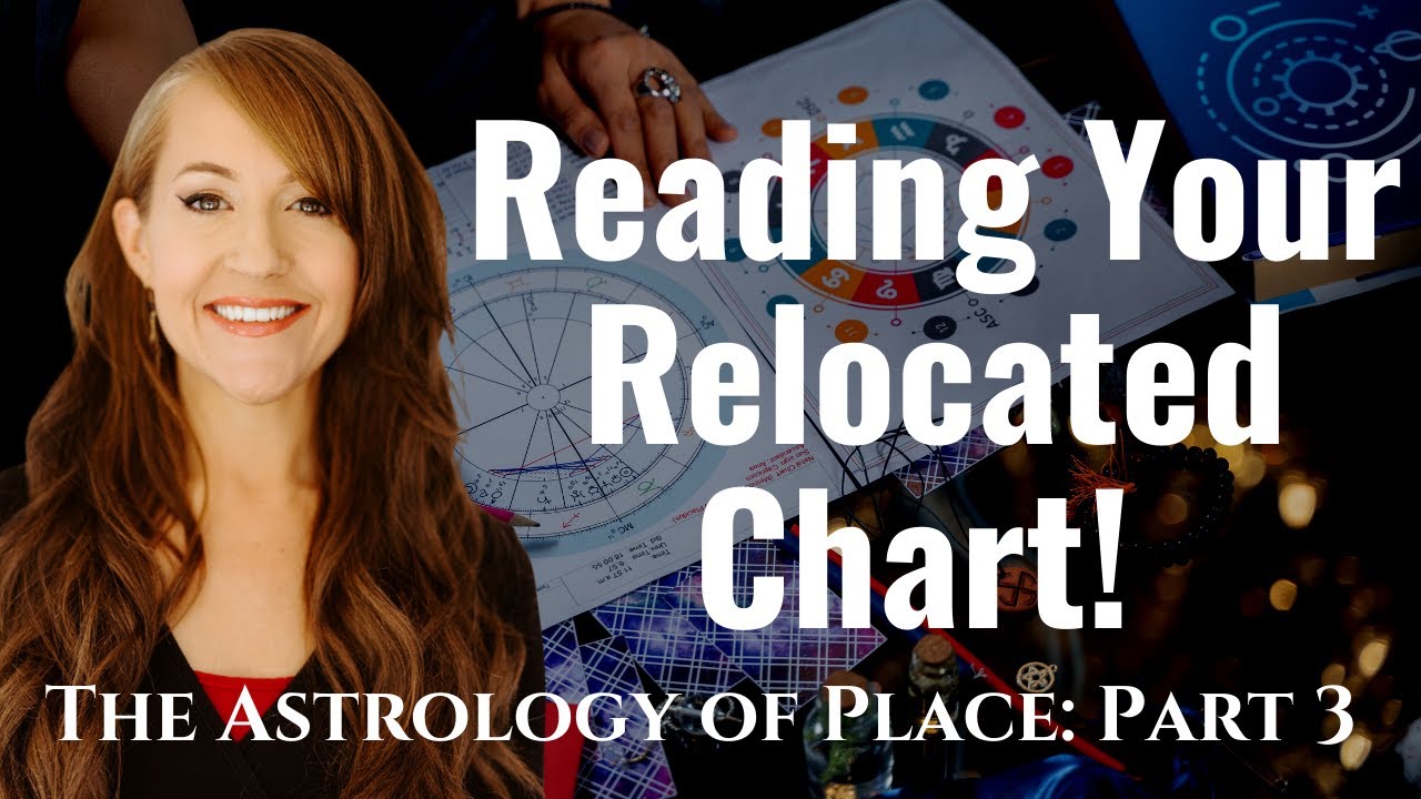 Finding the BEST Energy through the RELOCATED CHART!—ASTROLOGY of PLACE: Part 3