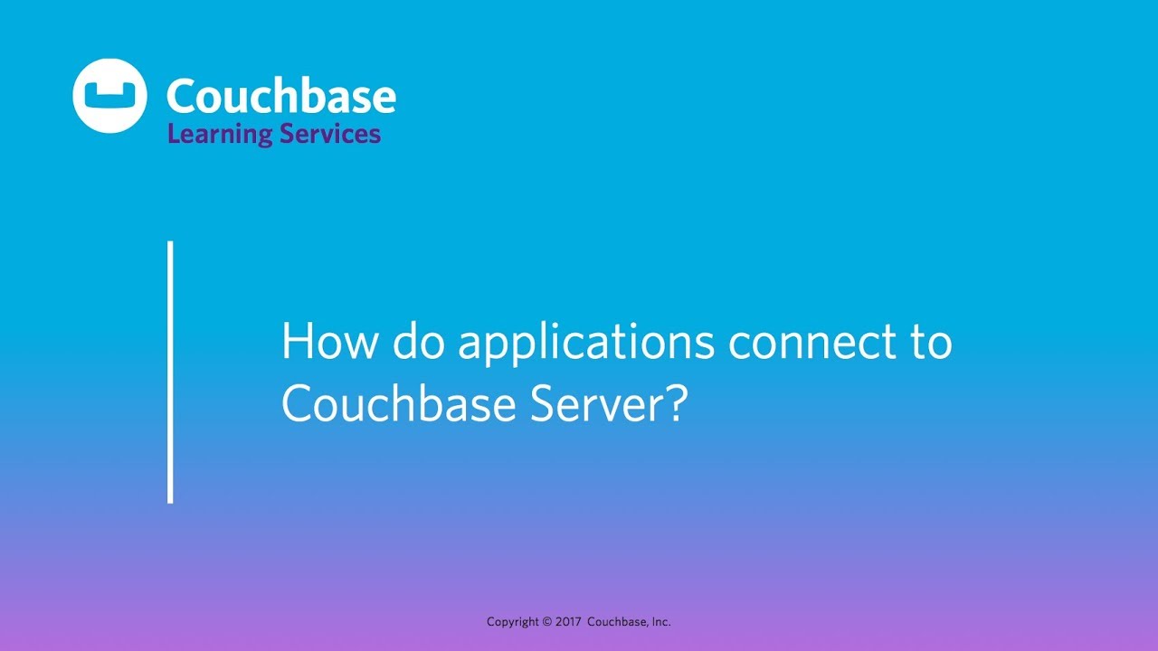 CB030 Lesson 6 - How do applications connect to Couchbase Server?