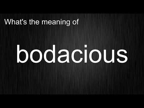 What's the meaning of "bodacious", How to pronounce bodacious?