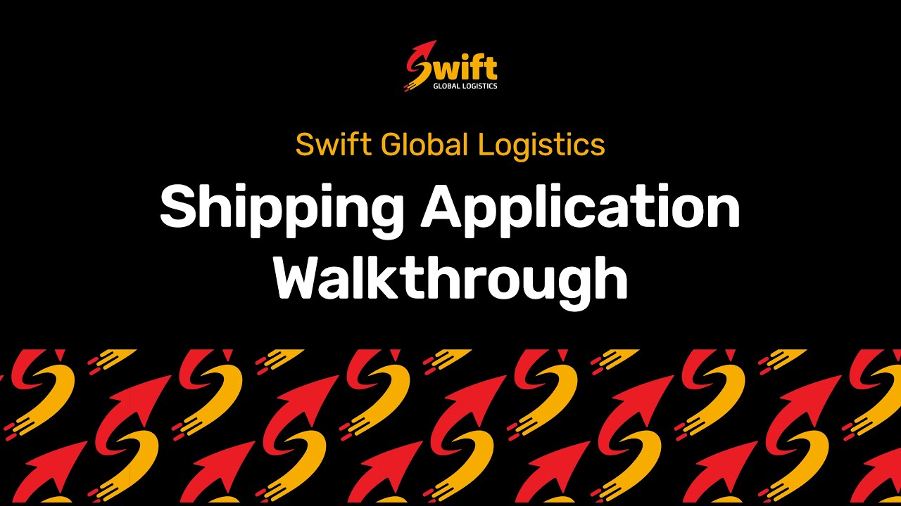SWIFT GLOBAL LOGISTICS SHIPPING APPLICATION WALKTHROUGH