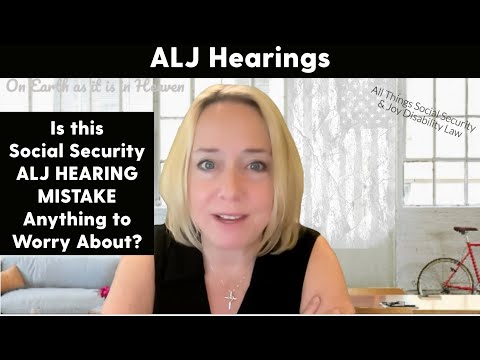 Is this Social Security ALJ HEARING MISTAKE Anything to Worry About?