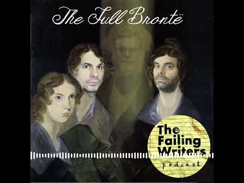 The Failing Writers Podcast - S4 Ep3: The Full Brontë