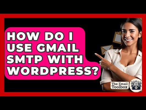 How Do I Use Gmail SMTP With WordPress? - TheEmailToolbox.com