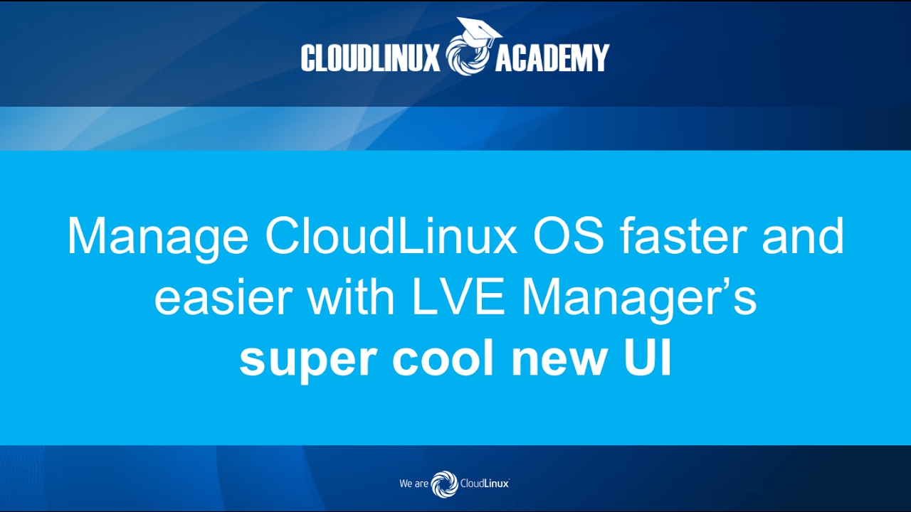 Manage CloudLinux OS faster and easier with LVE Manager’s new UI, Part 1 - Presentation