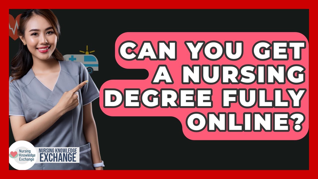Can You Get A Nursing Degree Fully Online? - Nursing Knowledge Exchange