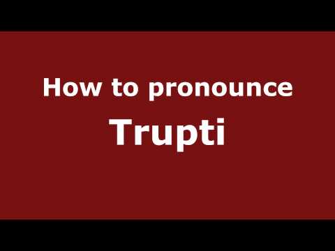 How to Pronounce Trupti - PronounceNames.com
