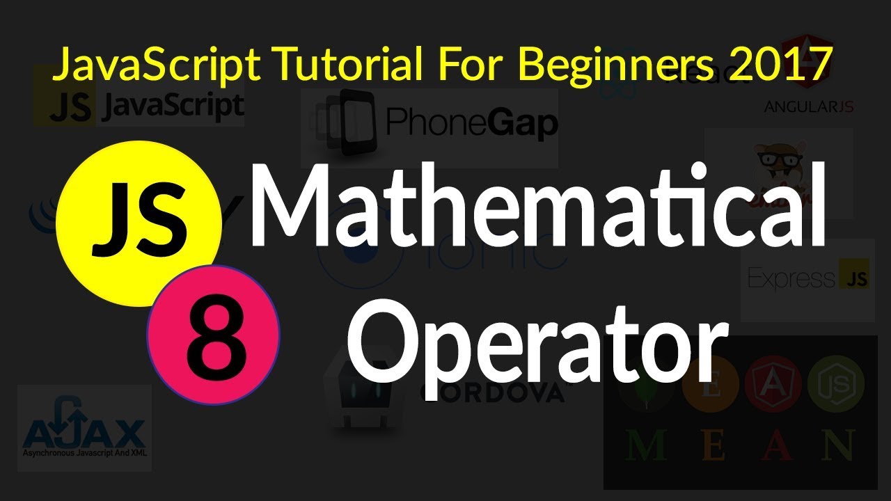 Mathematical Operator - # 8 - JavaScript Tutorial For Beginners 2017