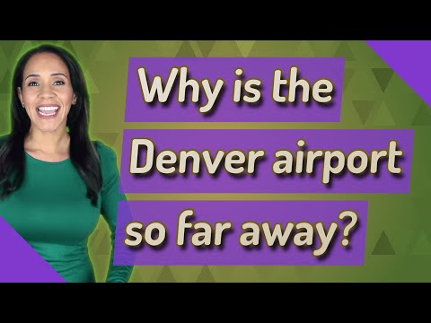 Why is the Denver airport so far away?