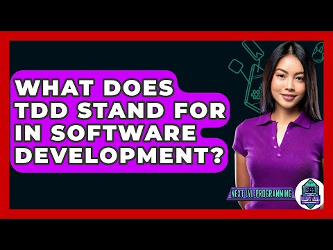 What Does TDD Stand For In Software Development? - Next LVL Programming