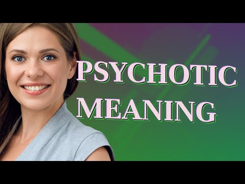 Psychotic | meaning of Psychotic