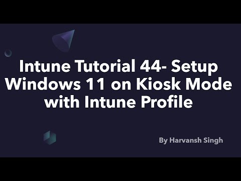 Intune Tutorial 44 - Setup Windows 11 on Kiosk mode with Intune Configuration Profile