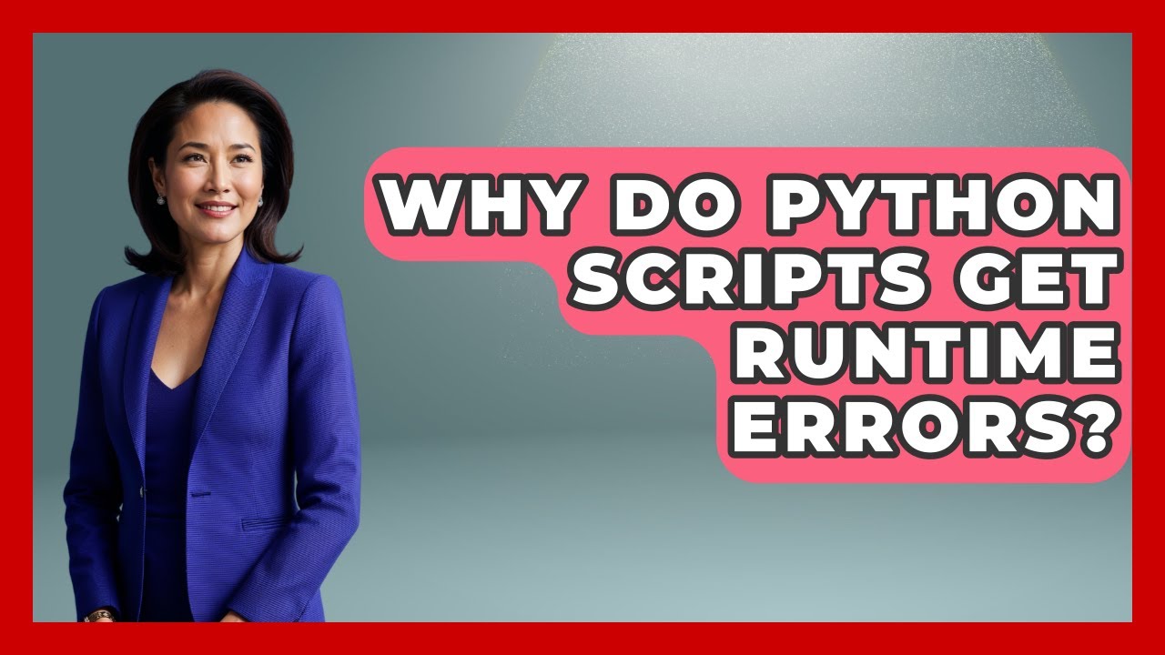 Why Do Python Scripts Get Runtime Errors? - Python Code School