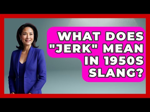 What Does "jerk" Mean In 1950s Slang? - Im a 50s Baby