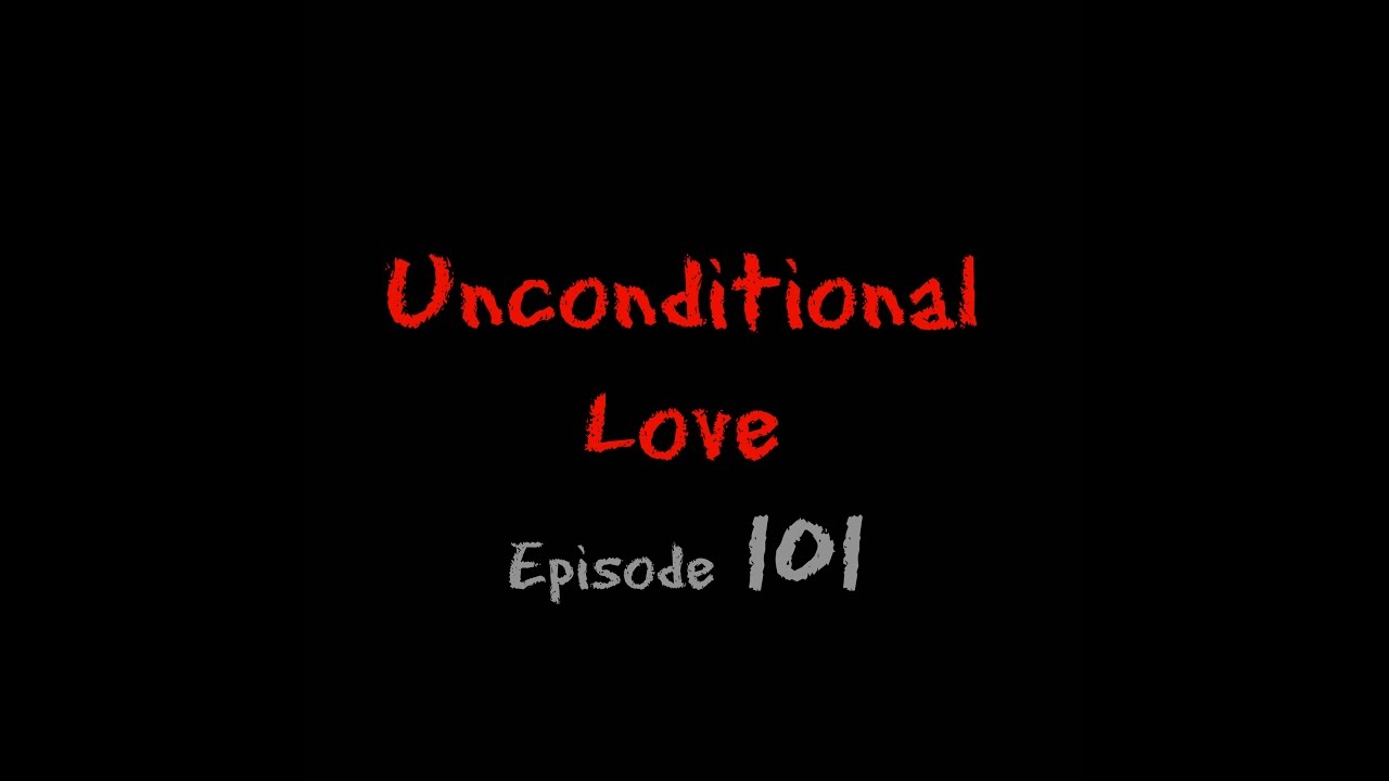 Unconditional Love -- Episode 101