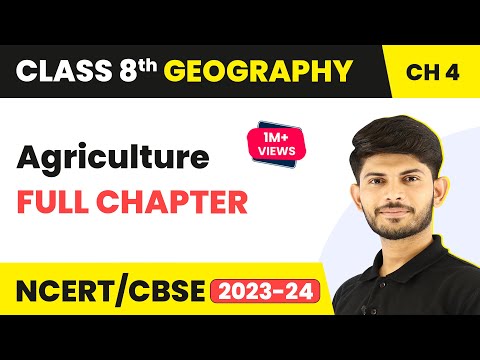 Agriculture - Full Chapter Explanation and NCERT Solutions | CBSE Class 8 Geography Chapter 4
