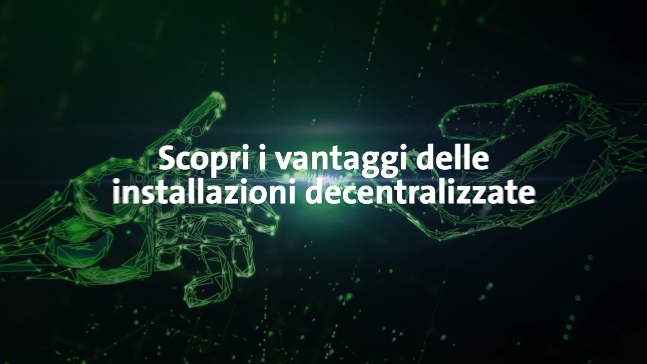 Scopri i vantaggi delle installazioni decentralizzate