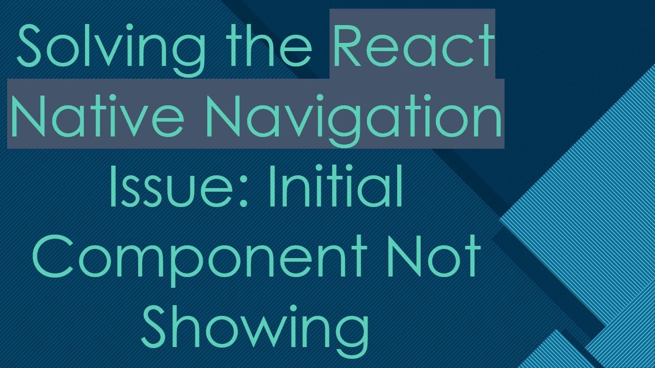 Solving the React Native Navigation Issue: Initial Component Not Showing