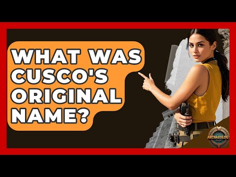 What Was Cusco's Original Name? - Archaeology Quest