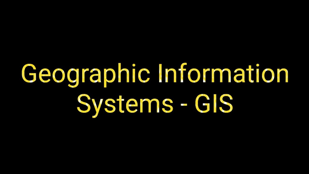 Geographic Information Systems (GIS)