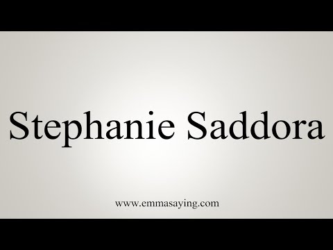 How To Pronounce Stephanie Saddora