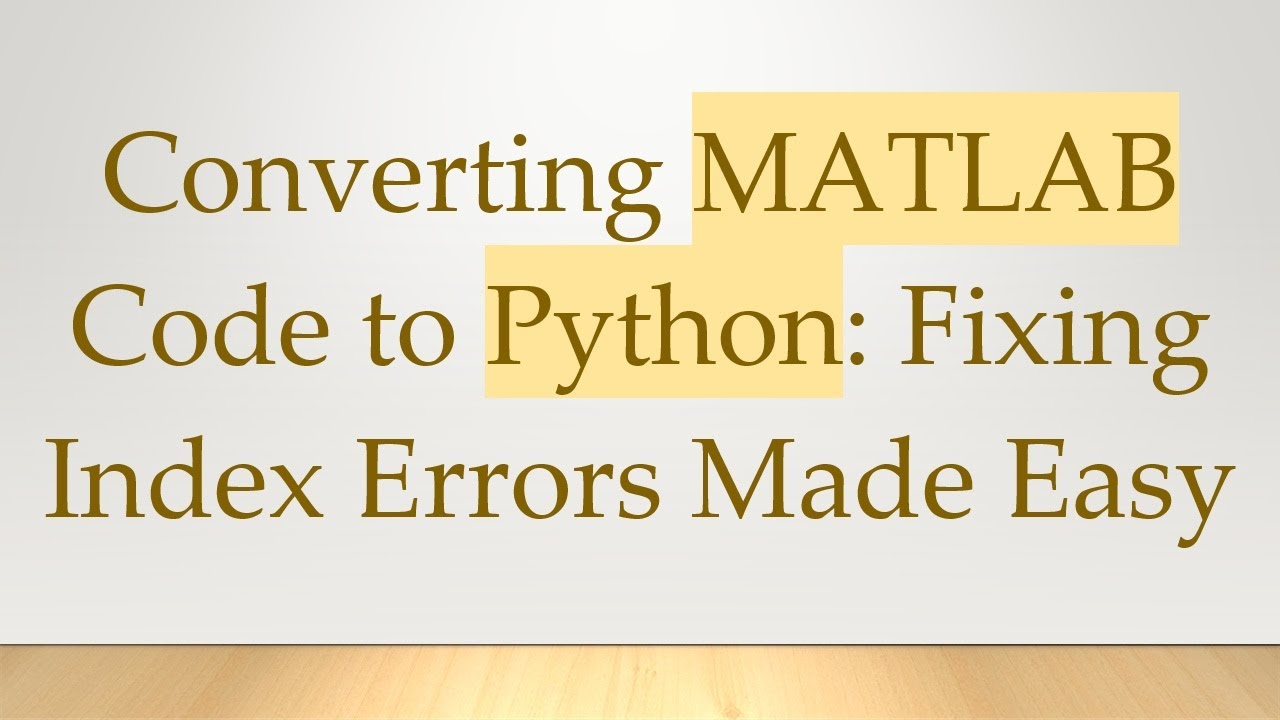 Converting MATLAB Code to Python: Fixing Index Errors Made Easy