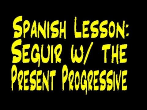 Spanish Lesson: Seguir and the Present Progressive