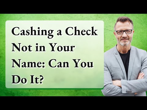 Cashing a Check Not in Your Name: Can You Do It?