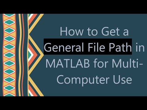 How to Get a General File Path in MATLAB for Multi-Computer Use