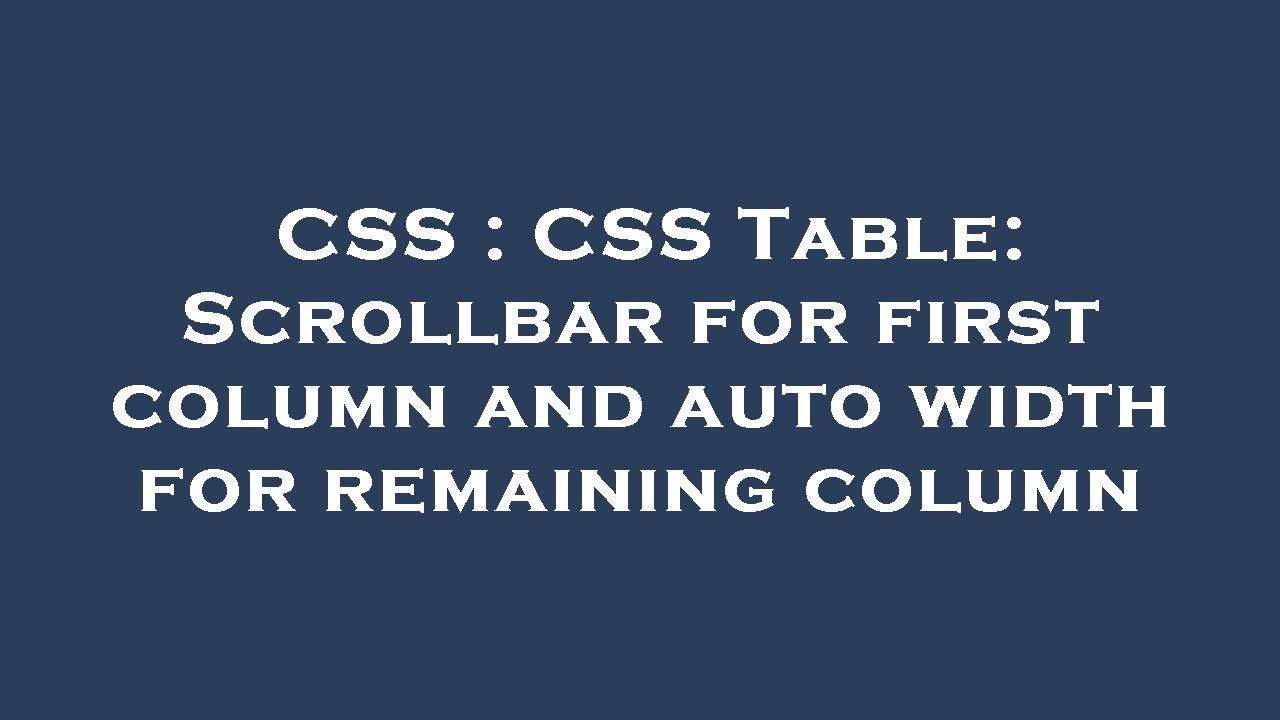 CSS : CSS Table: Scrollbar for first column and auto width for remaining column