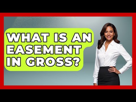 What Is An Easement In Gross? - Consumer Laws For You