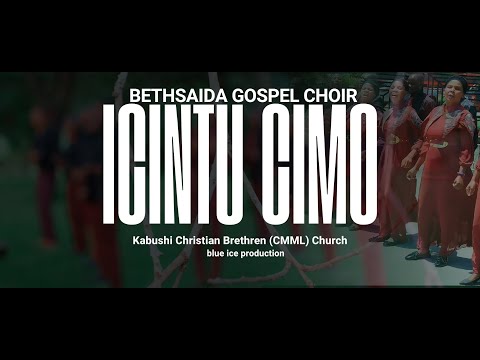 ICINTU CIMO - Bethsaida Gospel Choir (Kabushi Christian Brethren CMMLChurch) - Official Music Video.