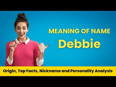 Debbie Name Facts, Meaning, Personality, Nickname, Origin, Popularity, Similar Names and Poetry