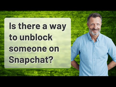Is there a way to unblock someone on Snapchat?