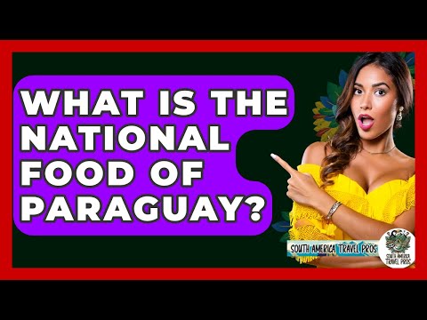 What Is The National Food Of Paraguay? - South America Travel Pros