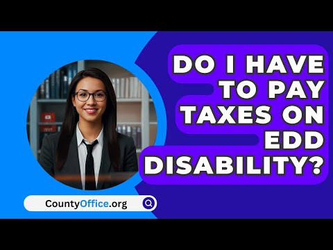 Do I Have to Pay Taxes on EDD Disability? - CountyOffice.org