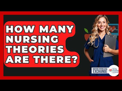 How Many Nursing Theories Are There? - Nursing Knowledge Exchange
